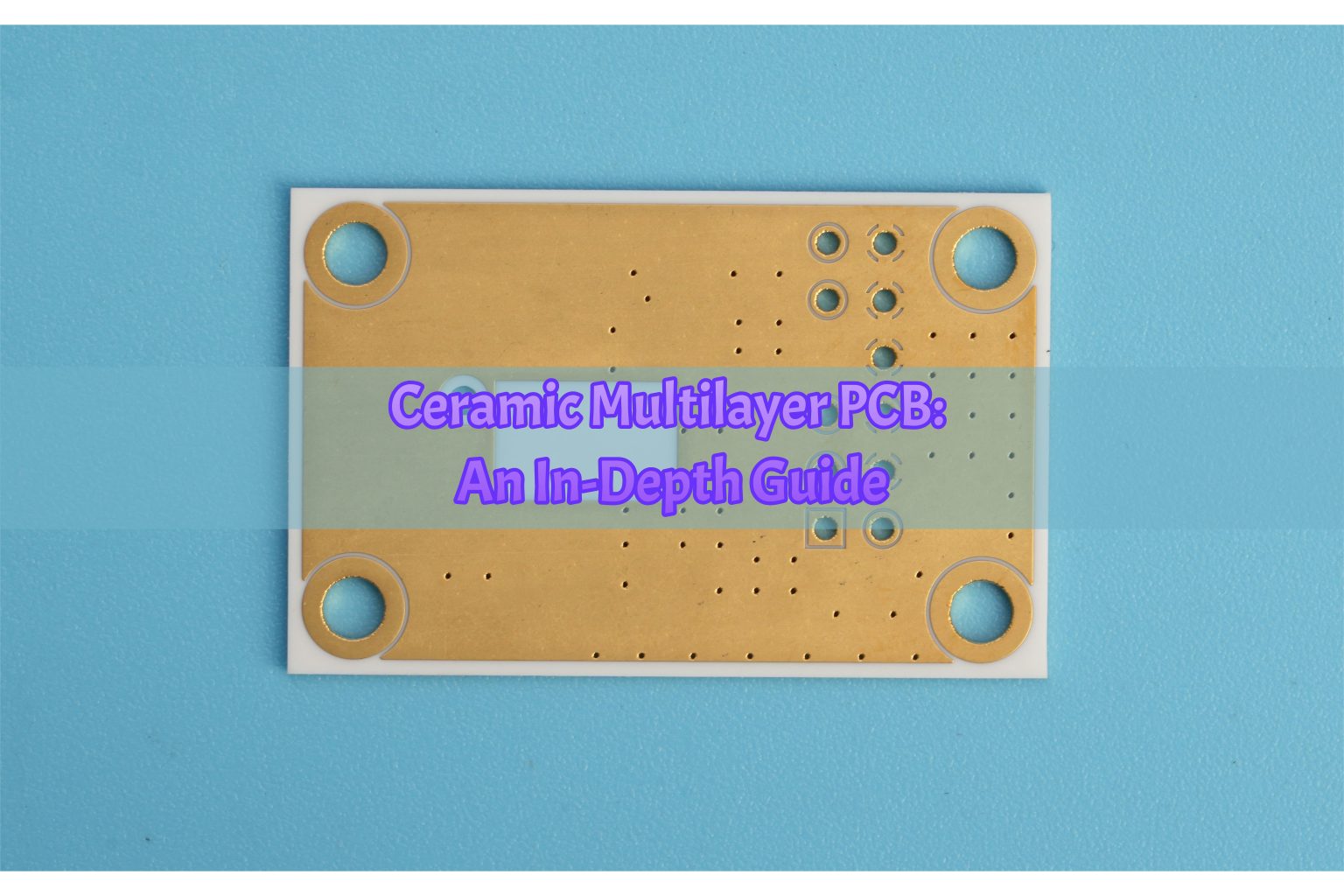 Ceramic Multilayer PCB: An In-Depth Guide PCB & MCPCB – Best Technology