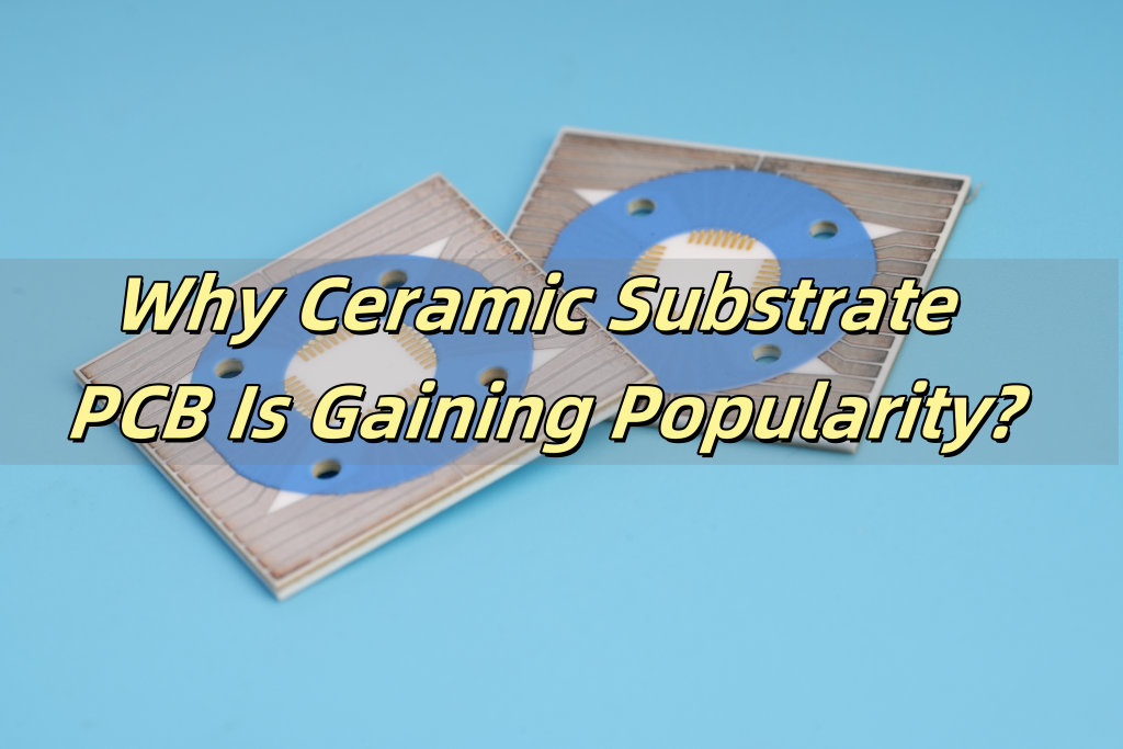 Why Ceramic Substrate PCB Is Gaining Popularity? - PCB & MCPCB - Best ...