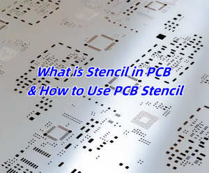 PCB Stencil: What is Stencil in PCB & How to Use PCB Stencil PCB & MCPCB – Best Technology
