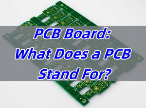 PCB Board: What Does a PCB Stand For? PCB & MCPCB – Best Technology