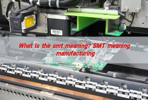 What is the smt meaning? SMT meaning manufacturing PCB & MCPCB – Best ...