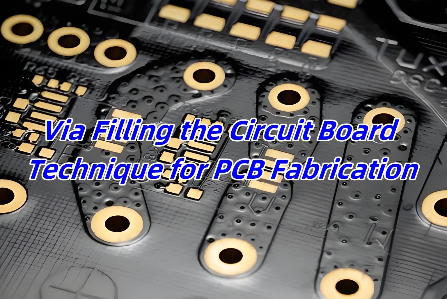 Via Filling the Circuit Board Technique for PCB Fabrication PCB & MCPCB ...